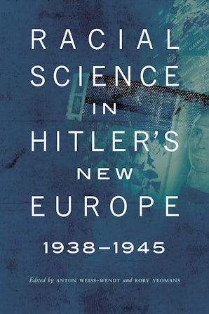 Racial Science in Hitler's New Europe, 1938-1945 - Nebraska Press