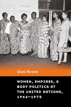 Women, Empires, and Body Politics at the United Nations, 1946–1975 ...